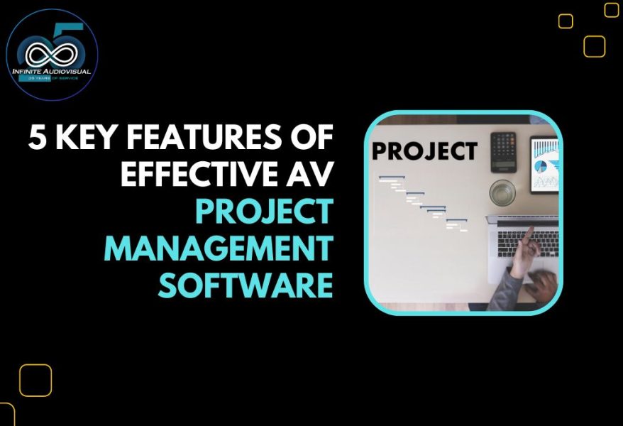 5 Features Of Effective AV Project Management Software