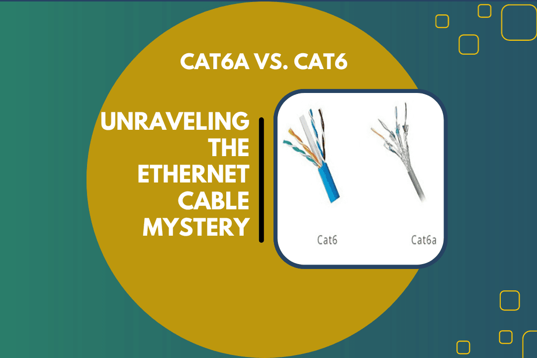 Cat6a vs Cat6: Ethernet Cable Mystery | A Comparison Guide