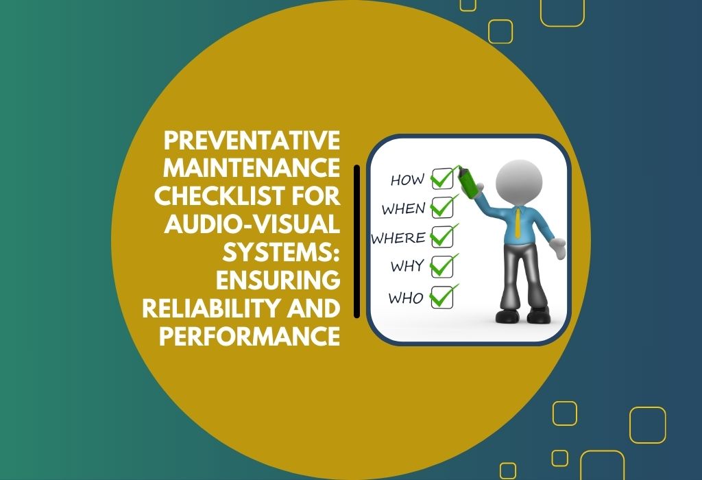 Preventative Maintenance Checklist for Audio-Visual Systems