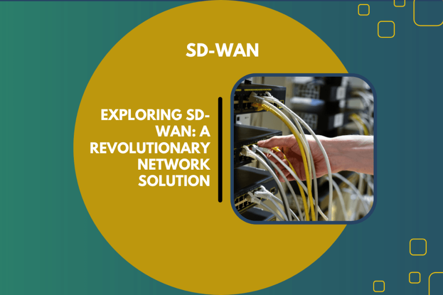 Exploring SD-WAN: A Revolutionary Network Solution