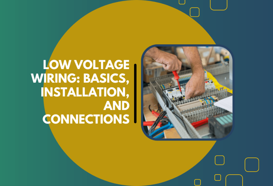 Low Voltage Wiring: Basics, Installation, and Connections